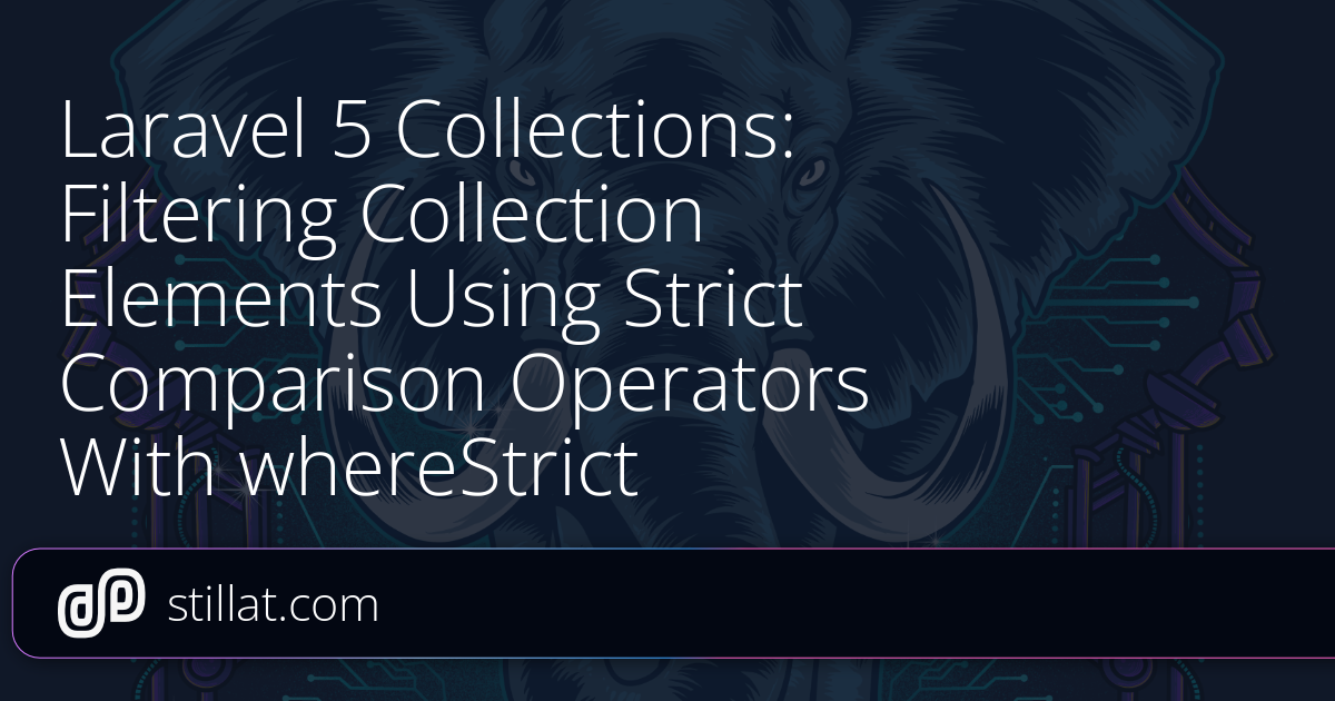 Laravel 5 Collections: Filtering Collection Elements Using Strict Comparison Operators With ...