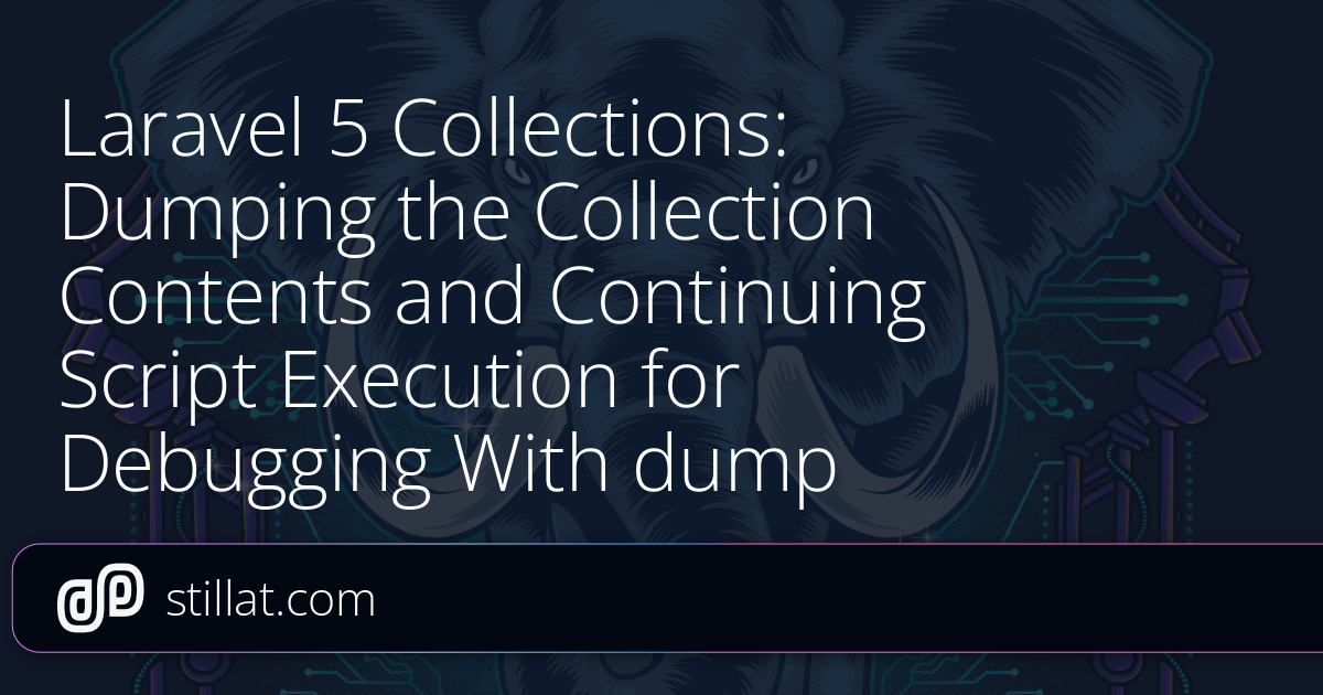 Laravel 5 Collections: Dumping the Collection Contents and Continuing Script Execution for ...