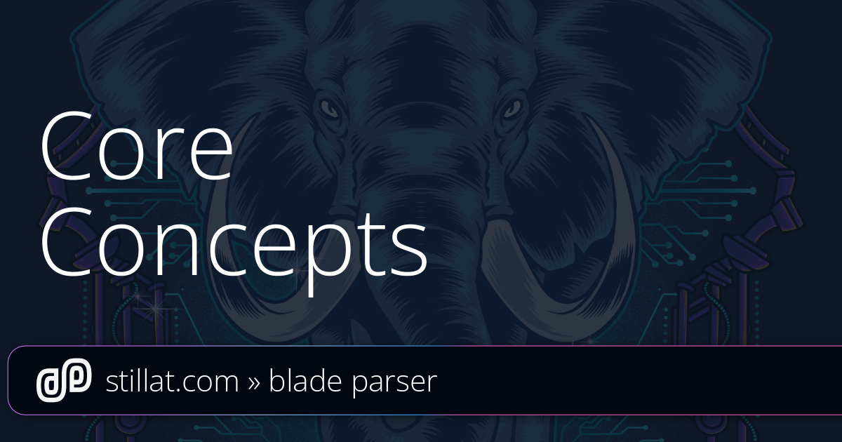 Core Concepts » Blade Parser » Stillat