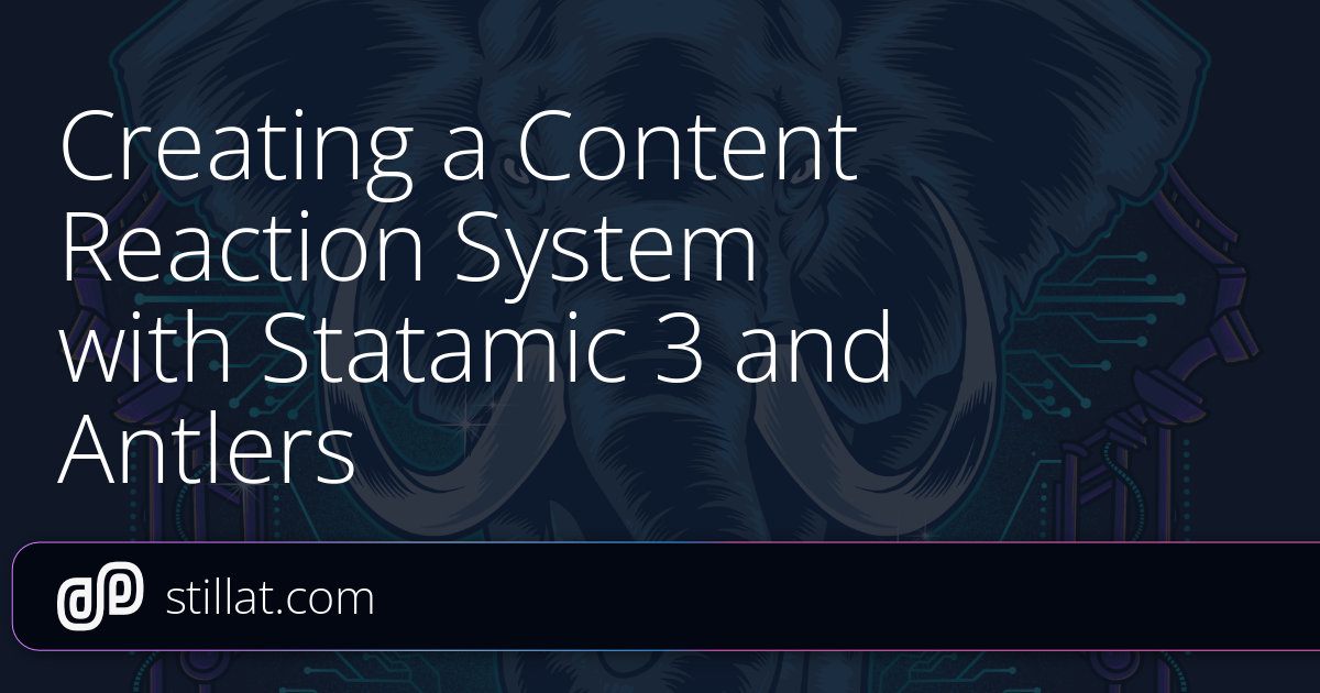 Creating a Content Reaction System with Statamic 3 and Antlers » Stillat