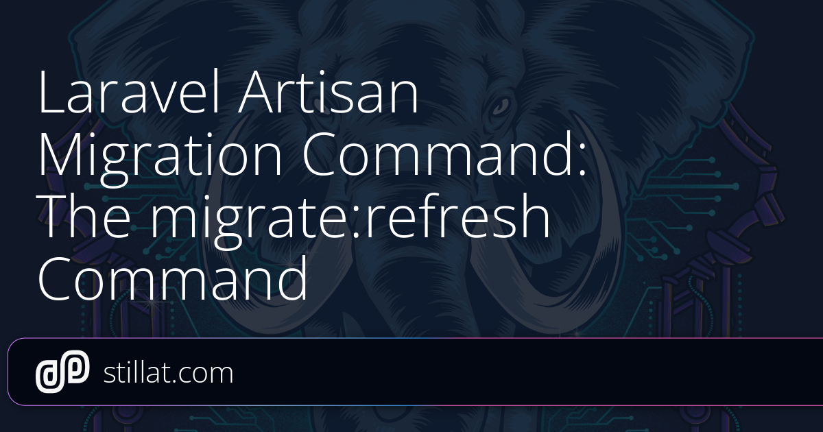 Laravel Artisan Migration Command: The migrate:refresh Command » Stillat