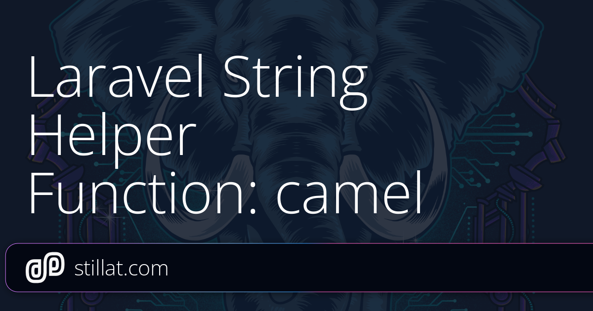 Laravel String Helper Function: camel » Stillat
