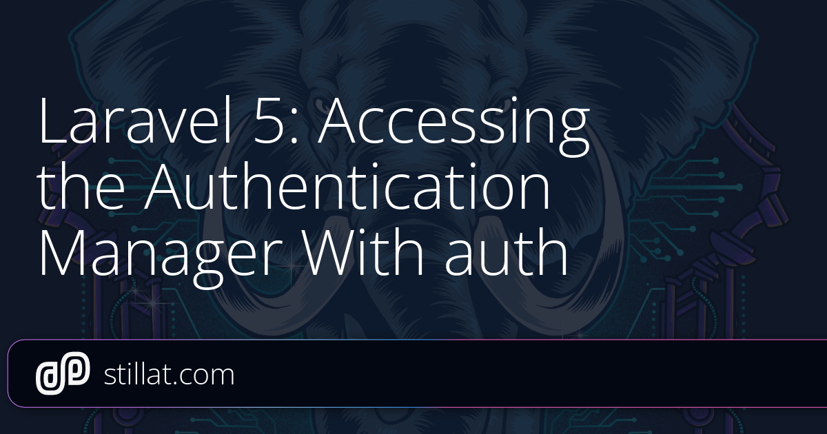 Laravel 5: Accessing the Authentication Manager With auth » Stillat