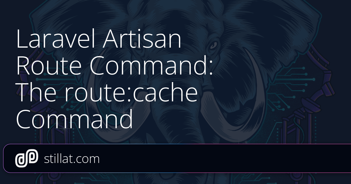 Laravel Artisan Route Command: The route:cache Command » Stillat