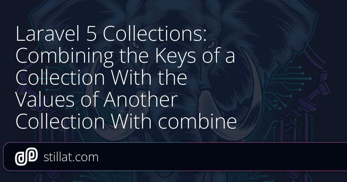 Laravel 5 Collections: Combining the Keys of a Collection With the Values of Another Collection ...