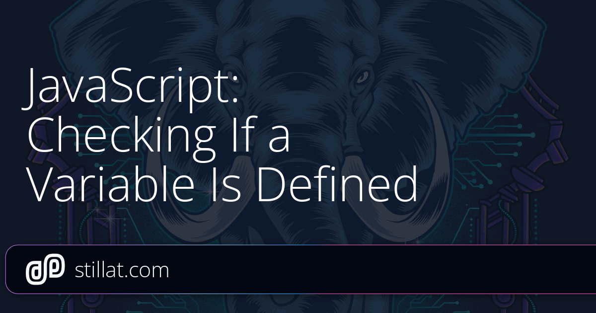 JavaScript: Checking If a Variable Is Defined » Stillat