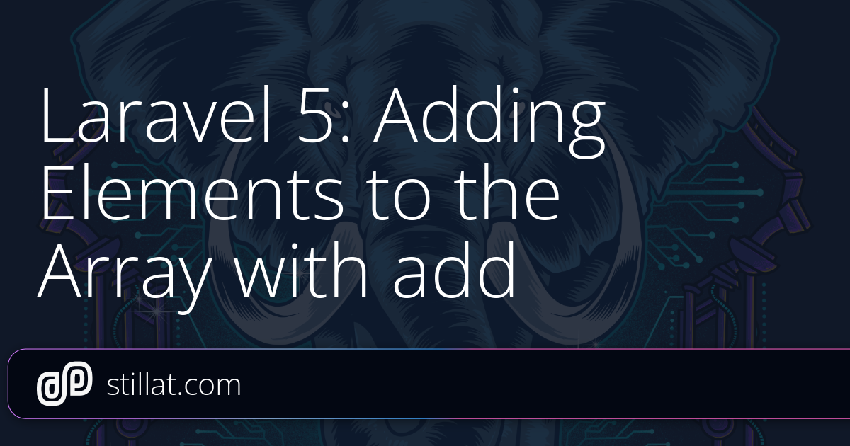 Laravel 5: Adding Elements to the Array with add » Stillat