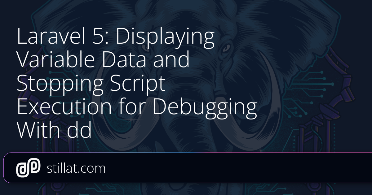 Laravel 5 Displaying Variable Data And Stopping Script Execution For Debugging With Dd Stillat 3288