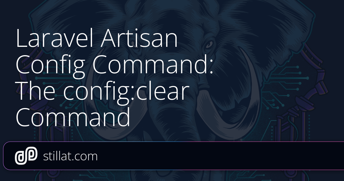 Laravel Artisan Config Command: The config:clear Command » Stillat