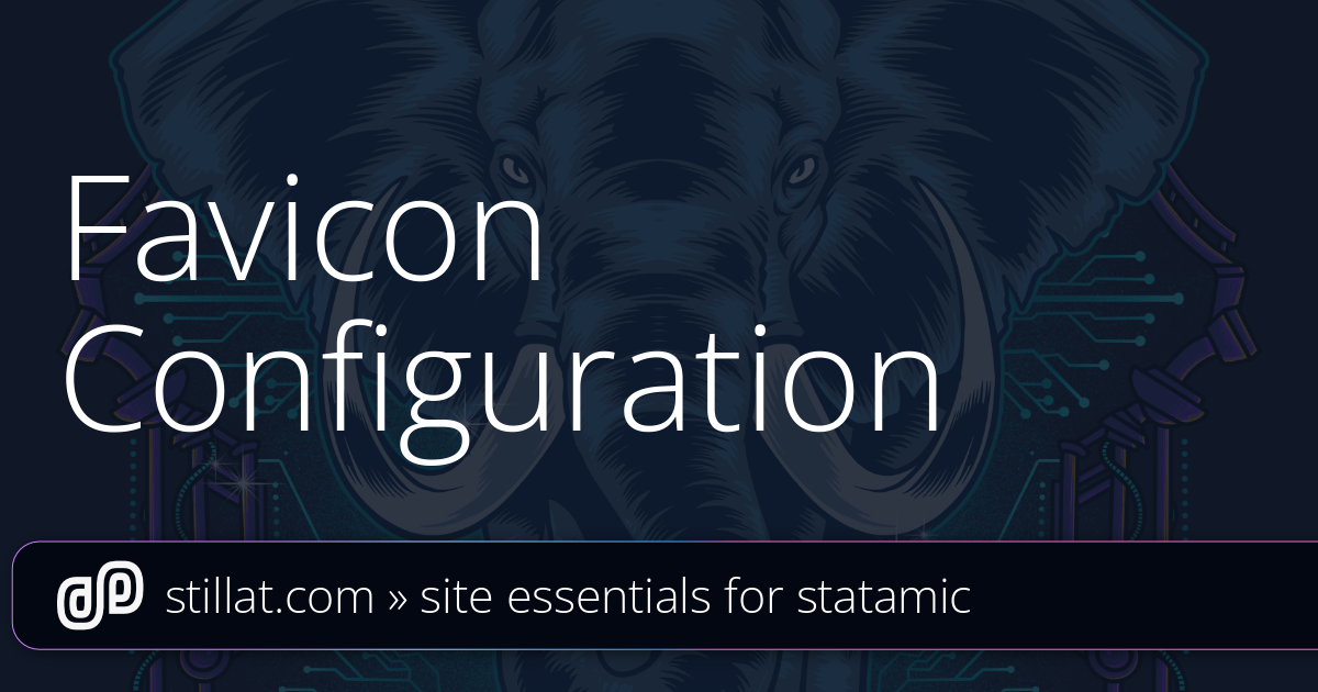 Favicon Configuration » Site Essentials for Statamic » Stillat