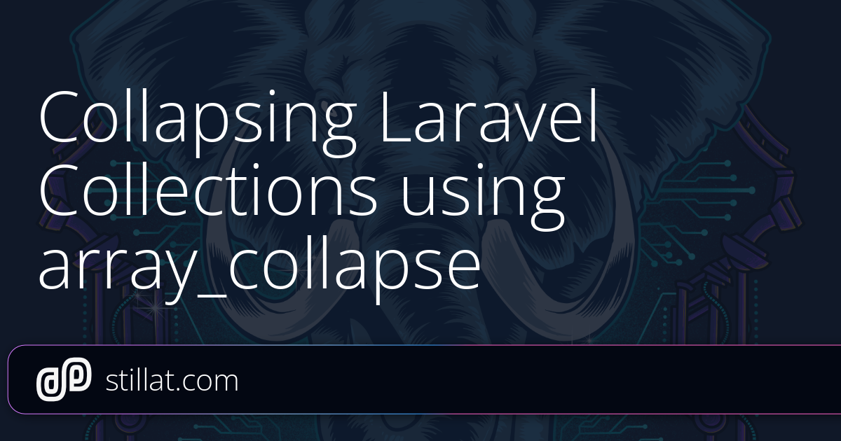 Collapsing Laravel Collections using array_collapse » Stillat