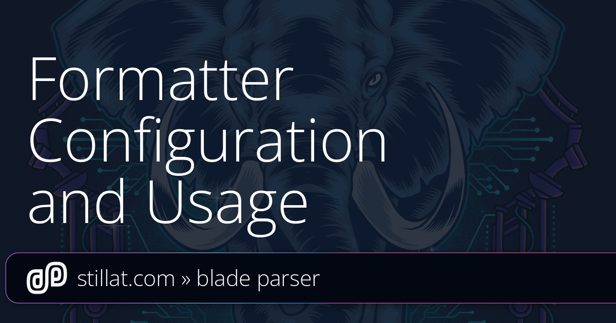 Formatter Configuration and Usage » Blade Parser » Stillat