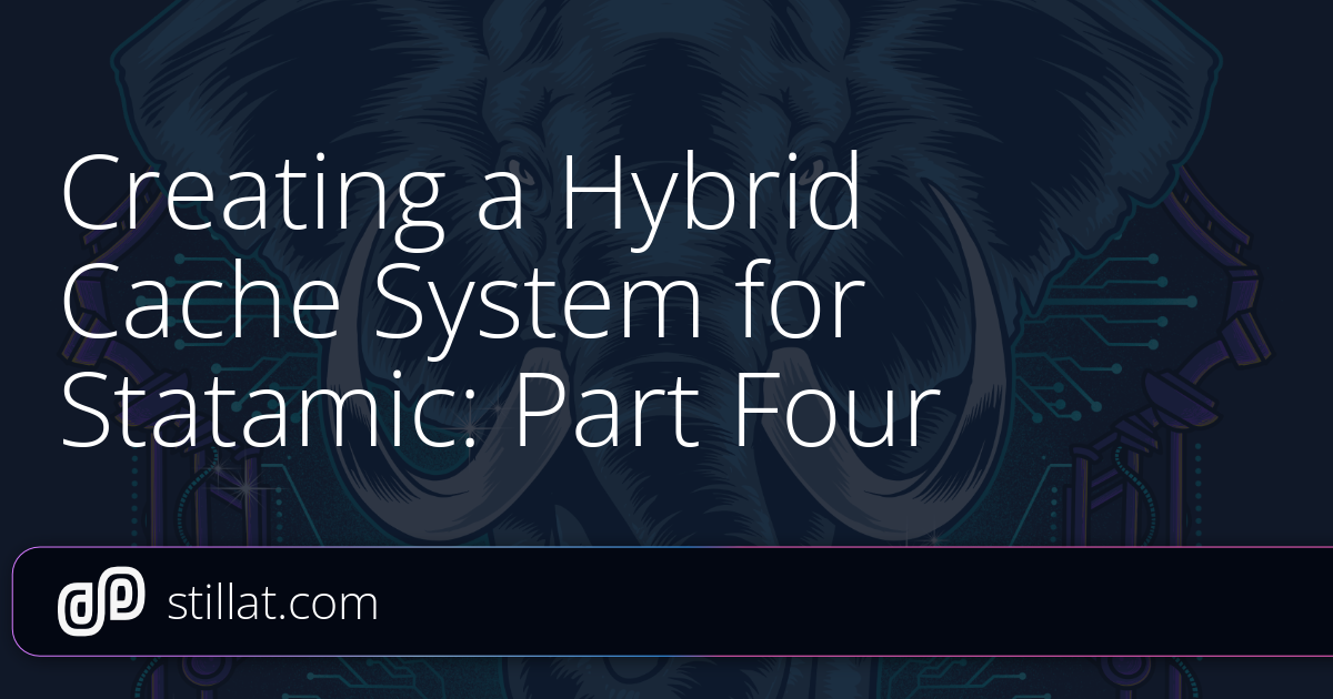Creating a Hybrid Cache System for Statamic: Part Four » Stillat