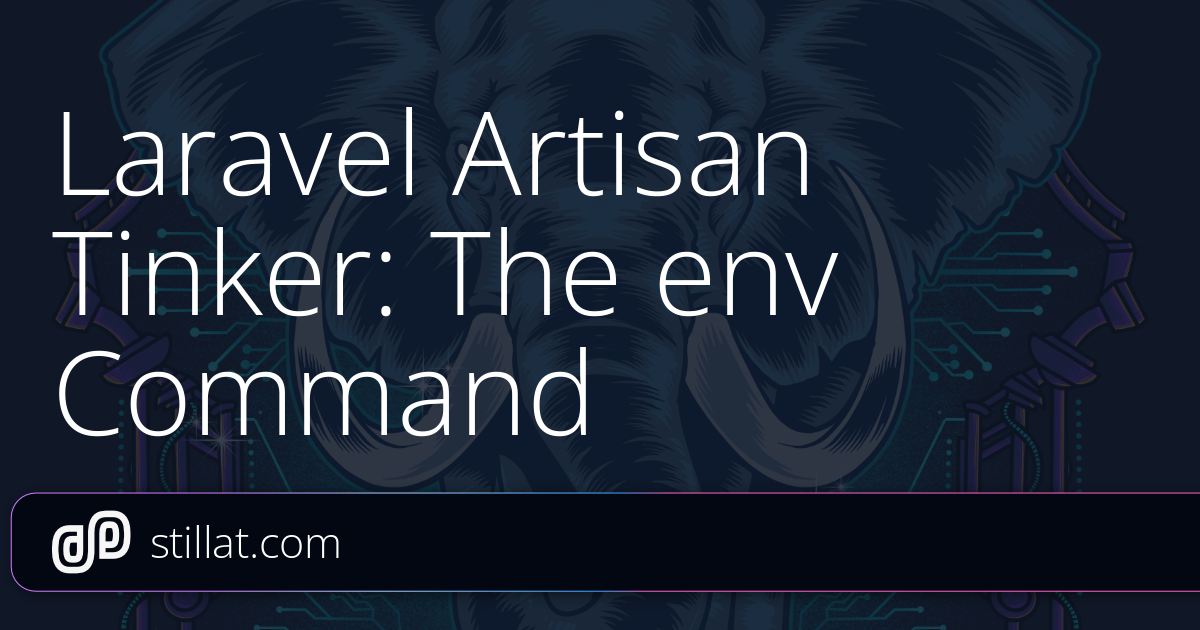 Laravel Artisan Tinker: The env Command » Stillat