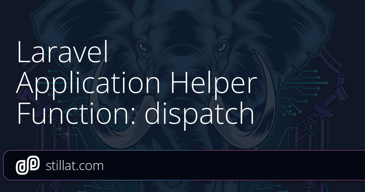 Laravel Application Helper Function: dispatch » Stillat