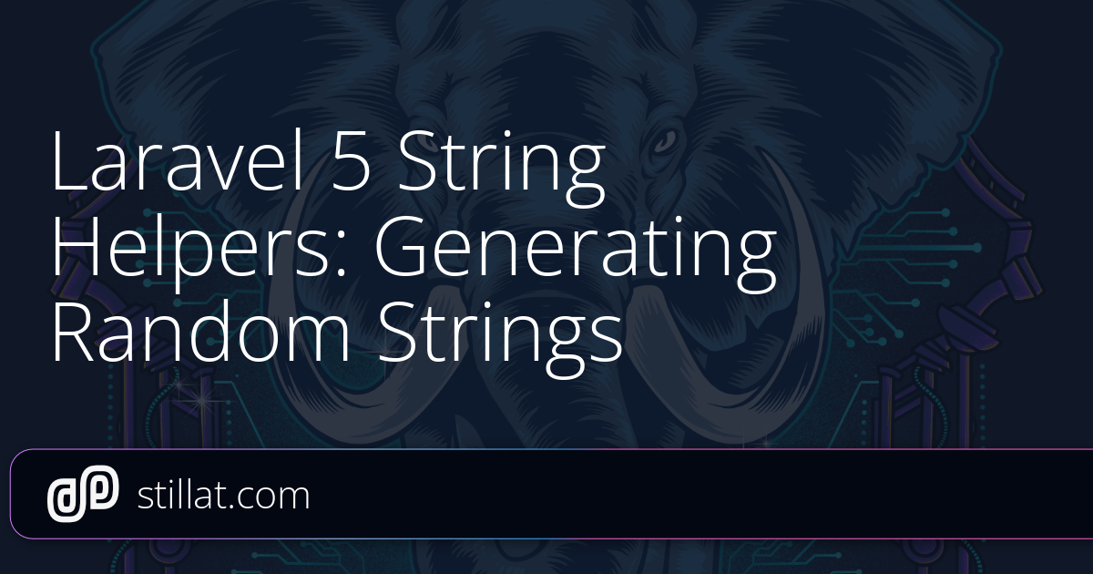 Laravel 5 String Helpers: Generating Random Strings » Stillat