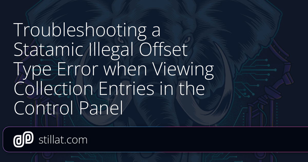 Troubleshooting a Statamic Illegal Offset Type Error when Viewing ...