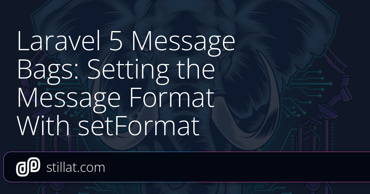 Laravel 5 Message Bags: Setting the Message Format With setFormat » Stillat