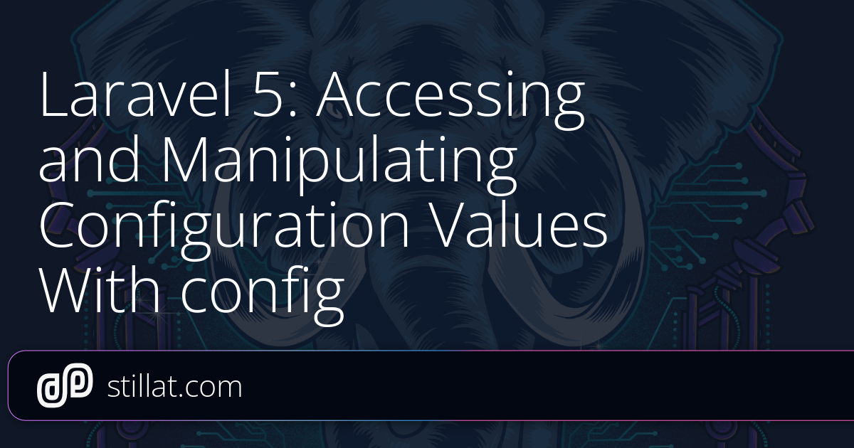 Laravel 5: Accessing and Manipulating Configuration Values With config » Stillat