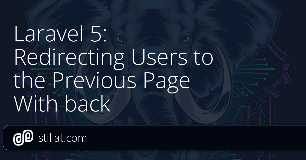 Laravel 5: Redirecting Users to the Previous Page With back » Stillat