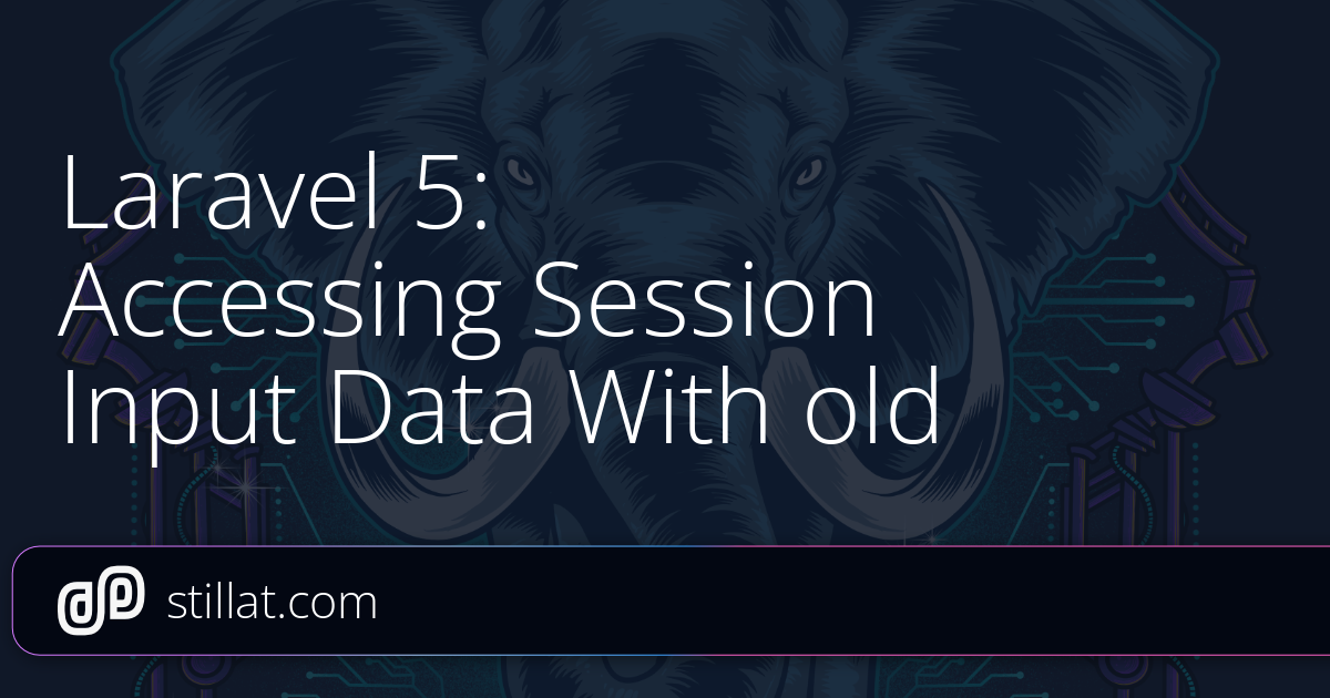 Laravel 5: Accessing Session Input Data With old » Stillat