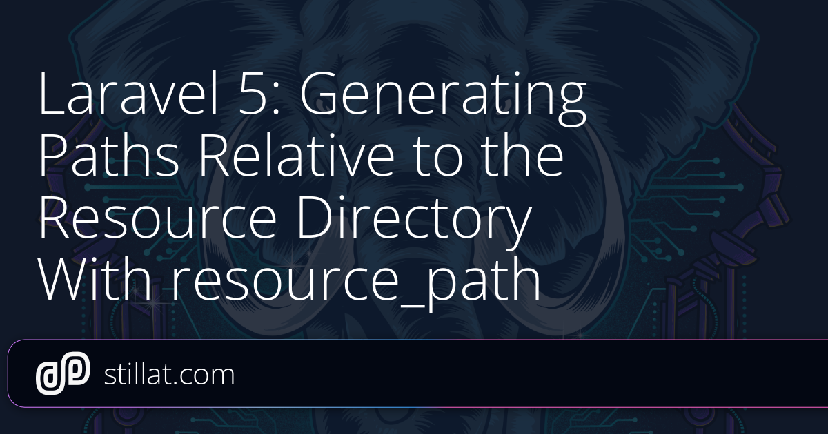 Laravel 5: Generating Paths Relative to the Resource Directory With resource_path » Stillat