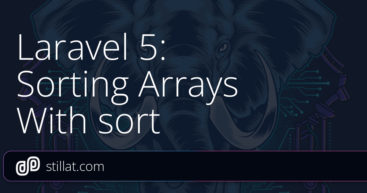 Laravel 5: Sorting Arrays With sort » Stillat