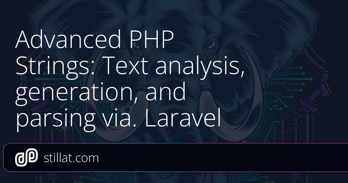 Advanced Php Strings Text Analysis Generation And Parsing Via Laravel Stillat