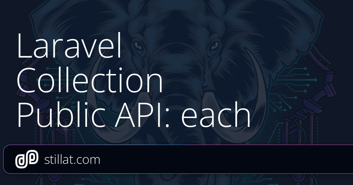 Laravel Collection Public API: each » Stillat