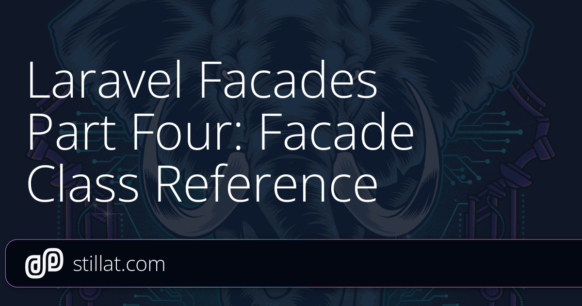 Laravel Facades Part Four: Facade Class Reference » Stillat