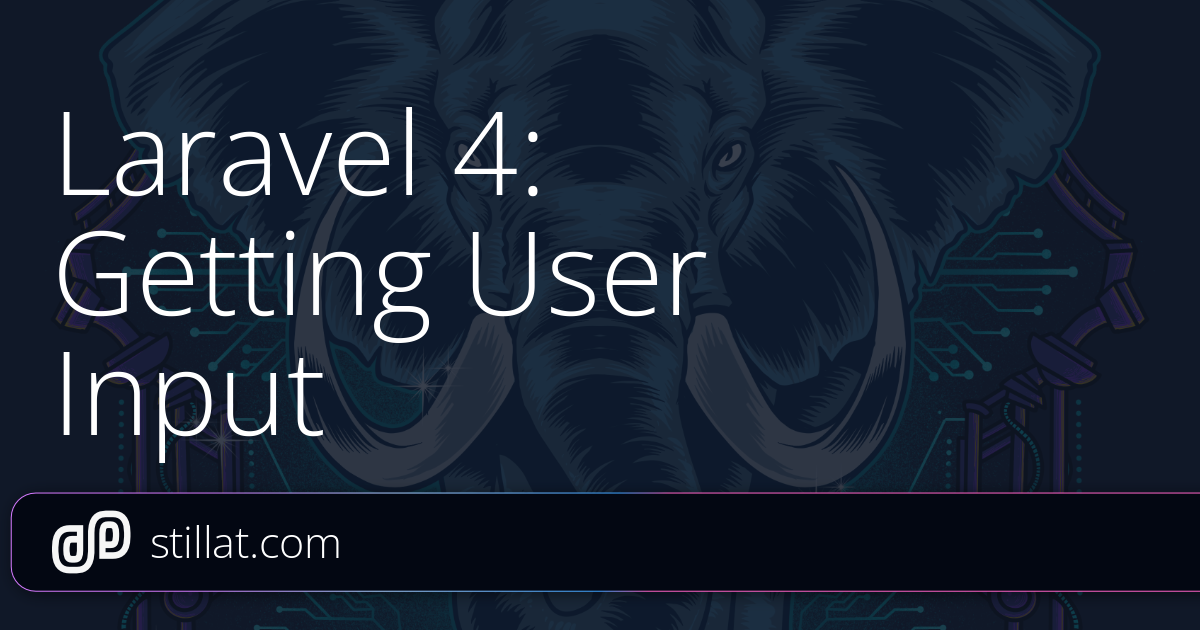 Laravel 4: Getting User Input » Stillat