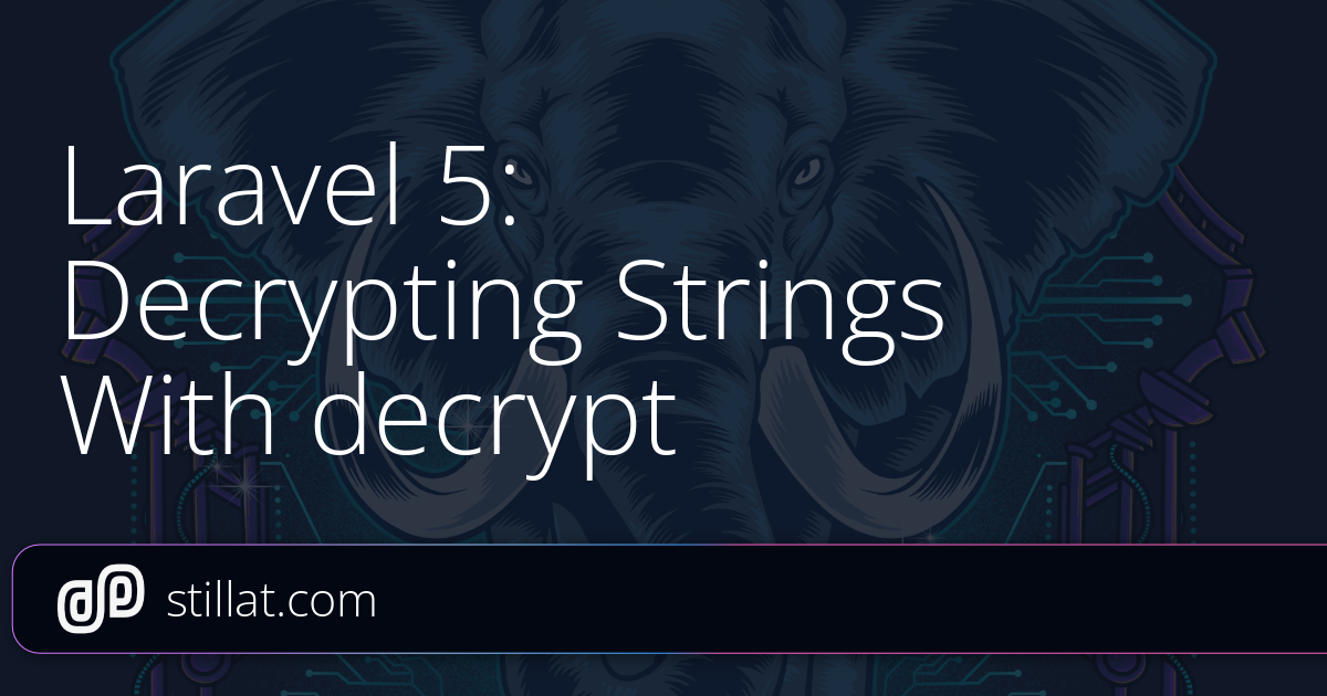 Laravel 5: Decrypting Strings With decrypt » Stillat