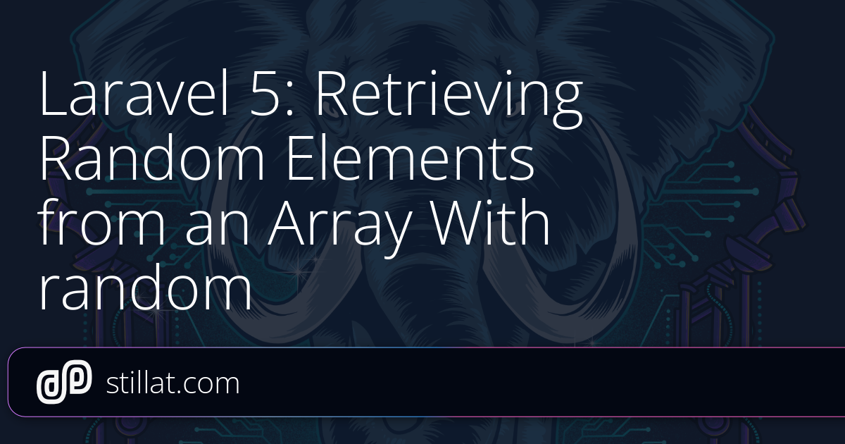 Laravel 5: Retrieving Random Elements from an Array With random » Stillat