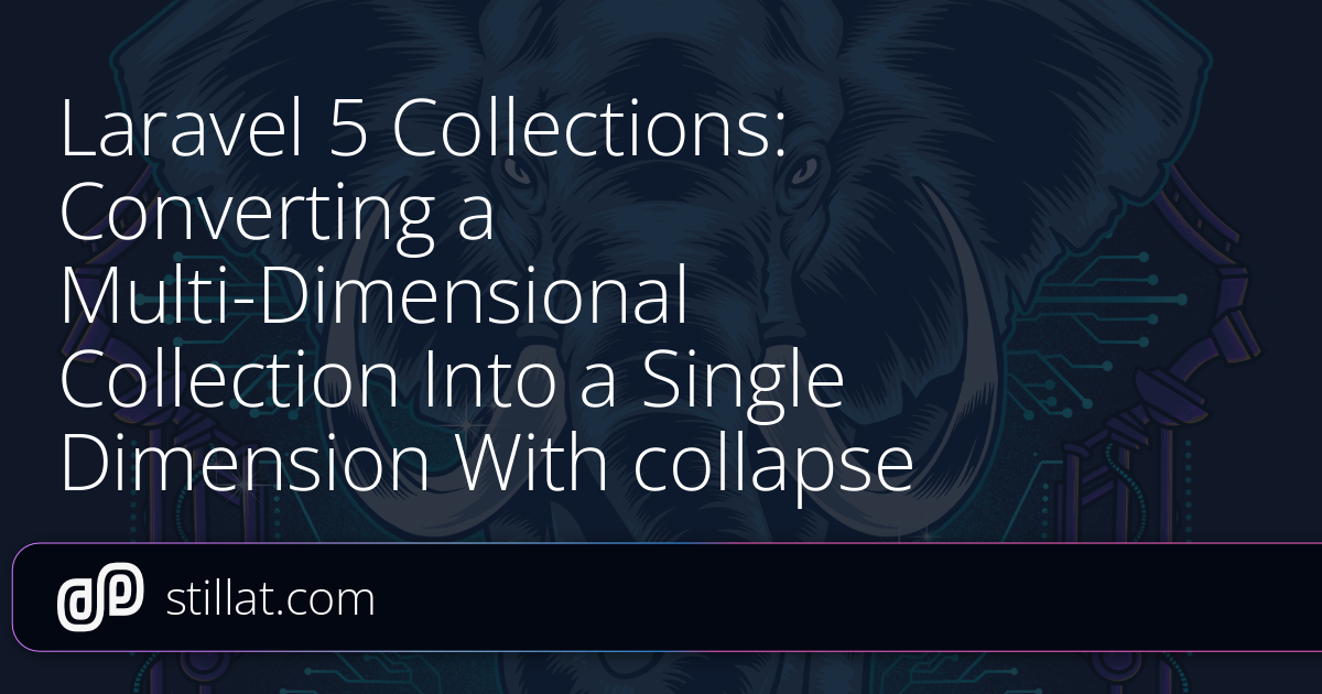 Laravel 5 Collections: Converting a Multi-Dimensional Collection Into a ...
