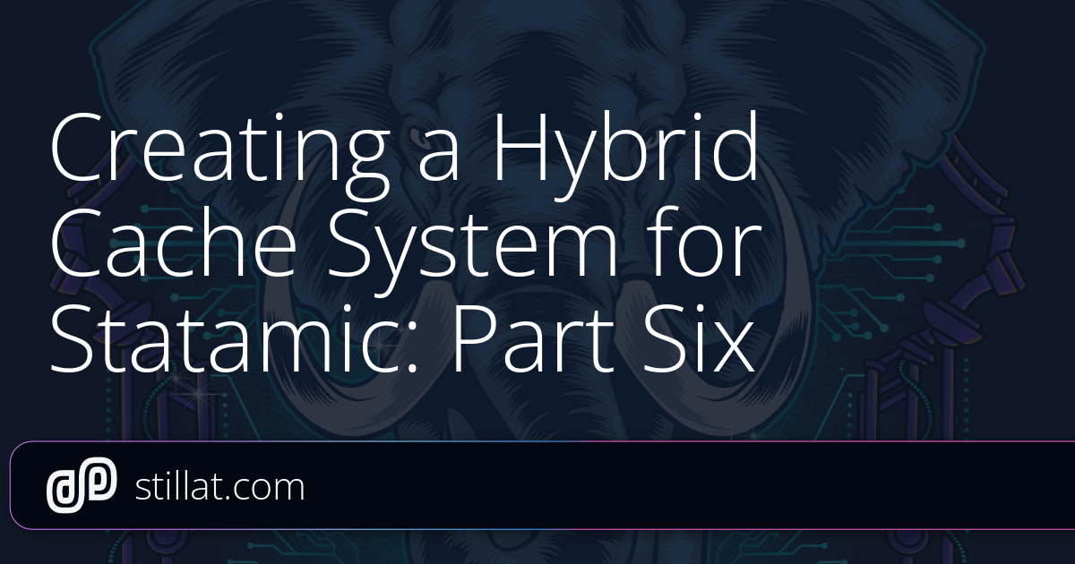 Creating a Hybrid Cache System for Statamic: Part Six » Stillat