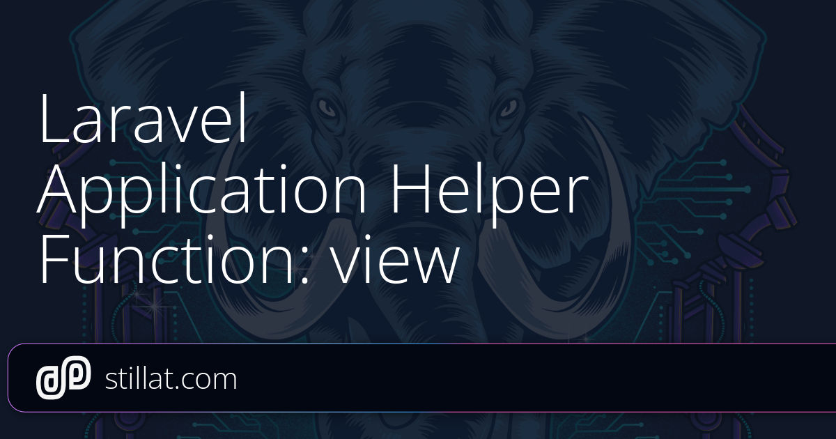 Laravel Application Helper Function: view » Stillat
