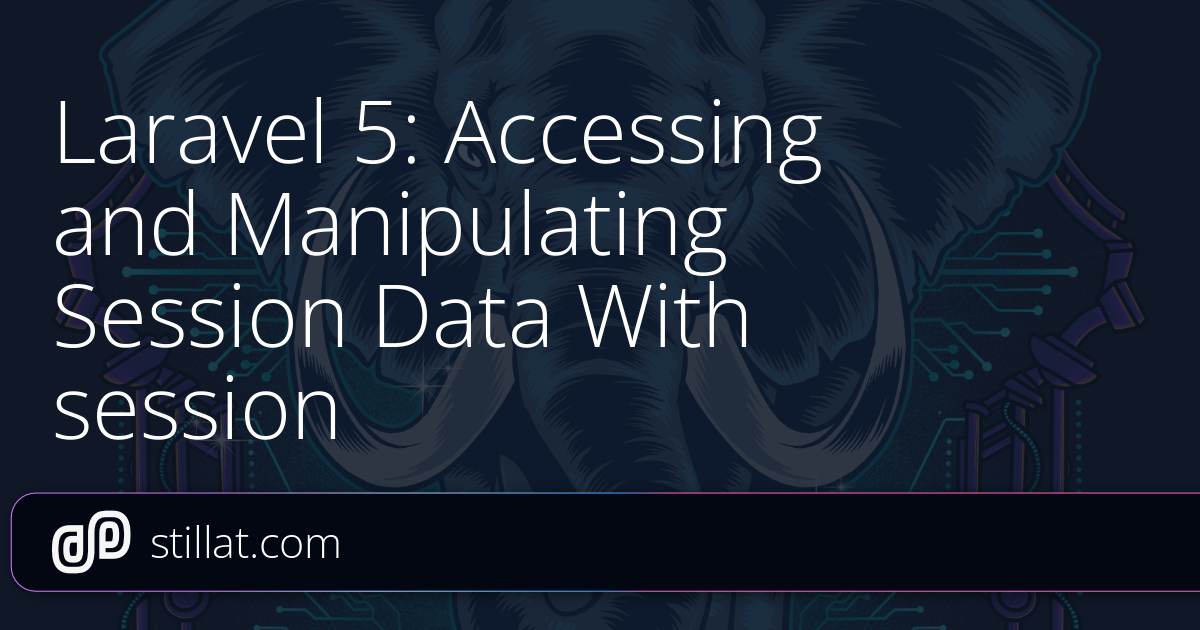 Laravel 5: Accessing and Manipulating Session Data With session » Stillat