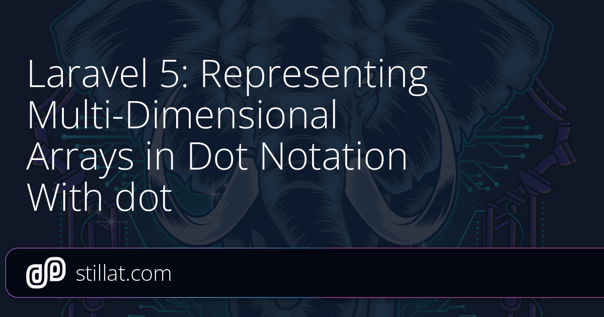 Laravel 5: Representing Multi-Dimensional Arrays in Dot Notation With ...
