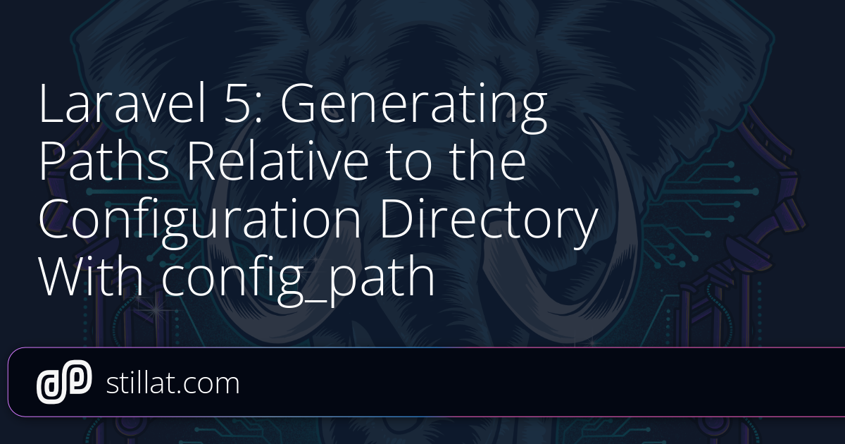 Laravel 5: Generating Paths Relative to the Configuration Directory With config_path » Stillat