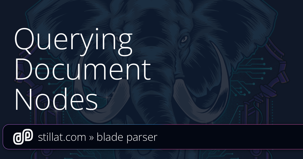 Querying Document Nodes » Blade Parser » Stillat