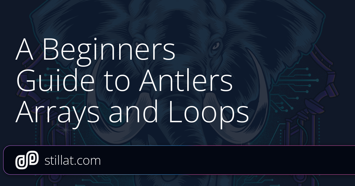 A Beginners Guide to Antlers Arrays and Loops » Stillat