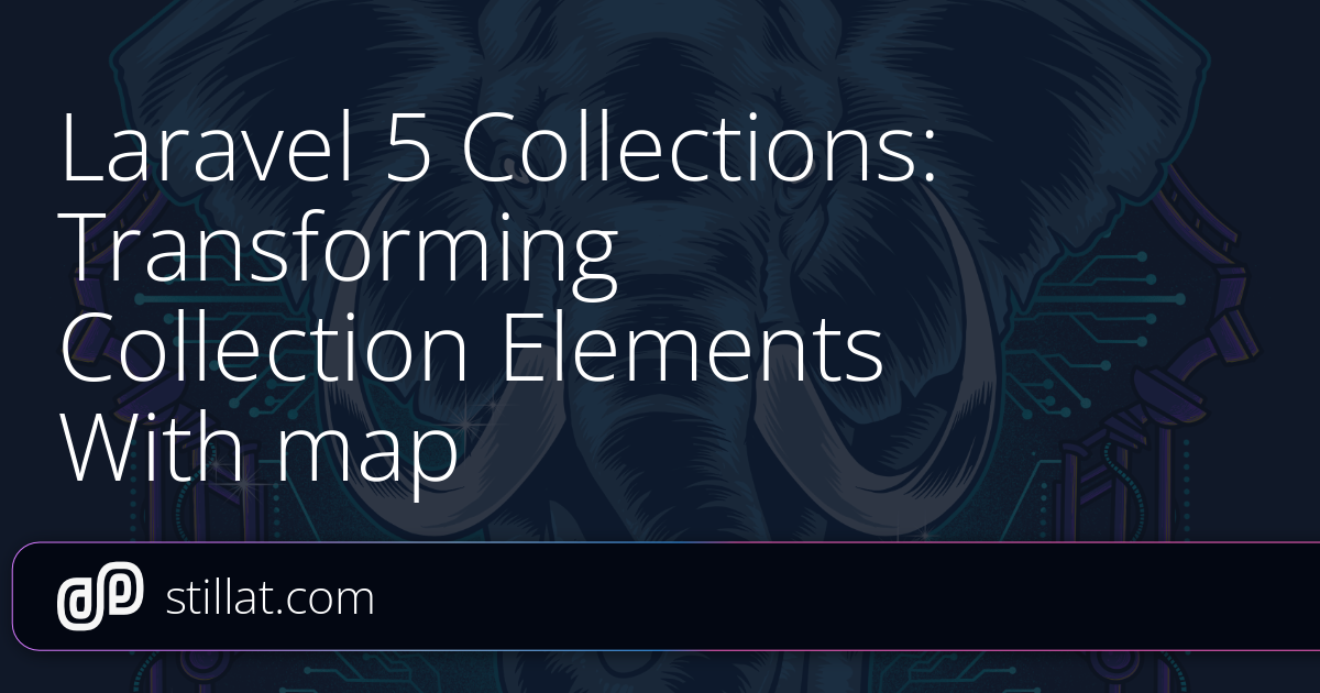 Laravel 5 Collections: Transforming Collection Elements With map » Stillat
