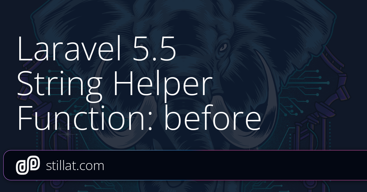 Laravel 5.5 String Helper Function: before » Stillat