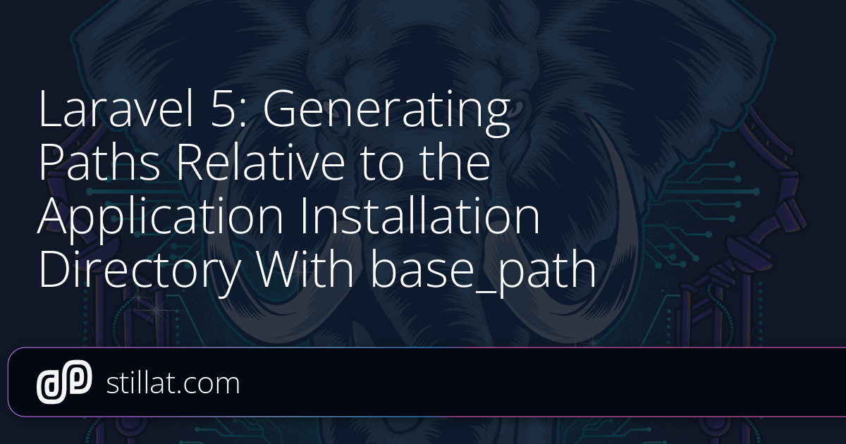 Laravel 5: Generating Paths Relative to the Application Installation Directory With base_path ...