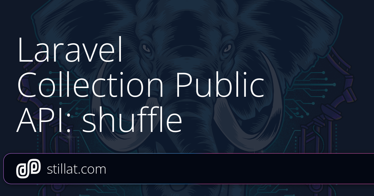 Laravel Collection Public API: shuffle » Stillat