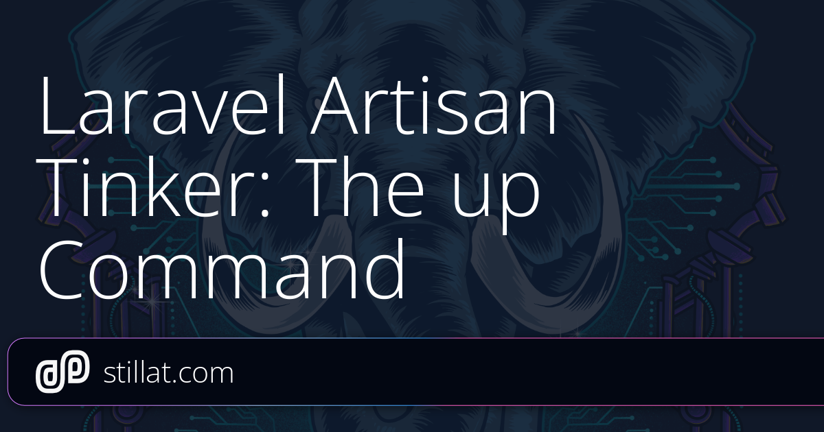 Laravel Artisan Tinker: The up Command » Stillat