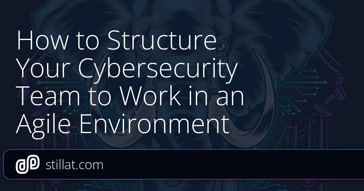 How to Structure Your Cybersecurity Team to Work in an Agile ...