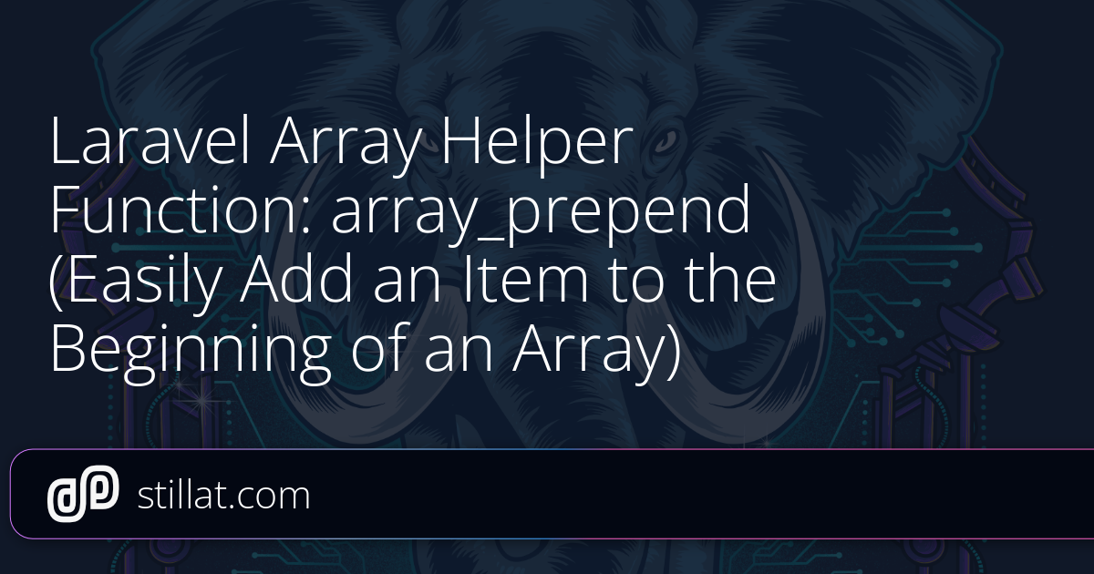 Laravel Array Helper Function: array_prepend (Easily Add an Item to the Beginning of an Array ...