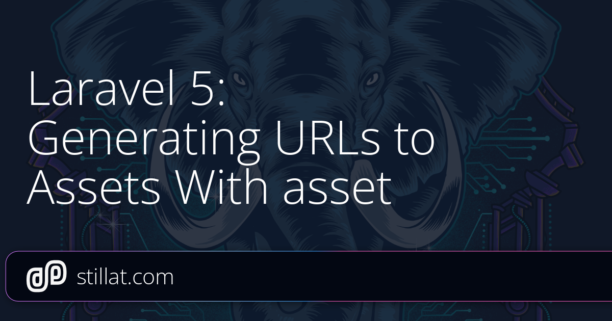 Laravel 5: Generating URLs to Assets With asset » Stillat
