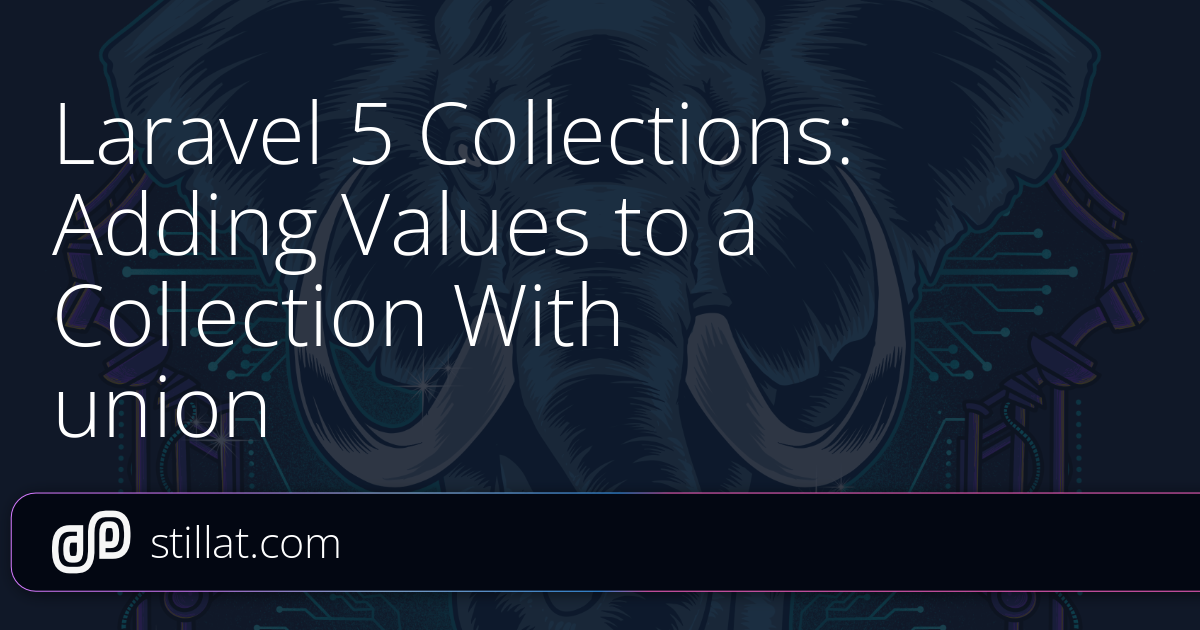 Laravel 5 Collections: Adding Values to a Collection With union » Stillat